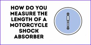 How Do You Measure The Length Of A Motorcycle Shock Absorber? - Shock ...