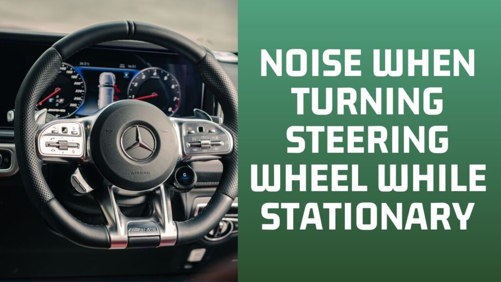 [CAUSES + FIX] Noise When Turning Steering Wheel While Stationary ...